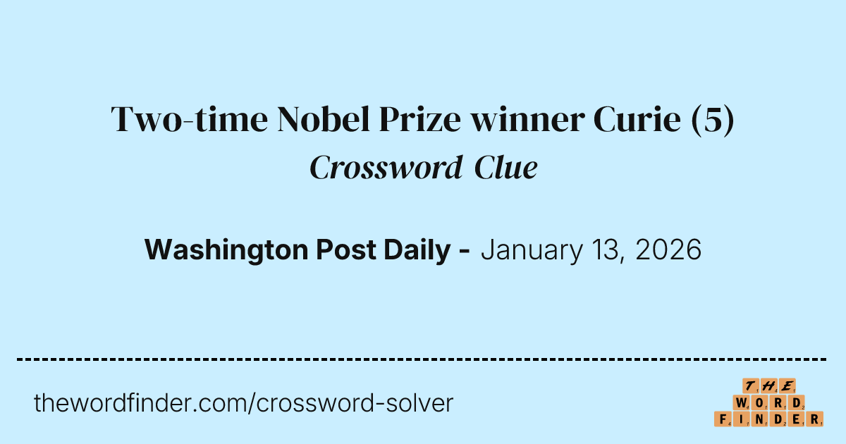 Two-time Nobel Prize winner Curie — Crossword Clue