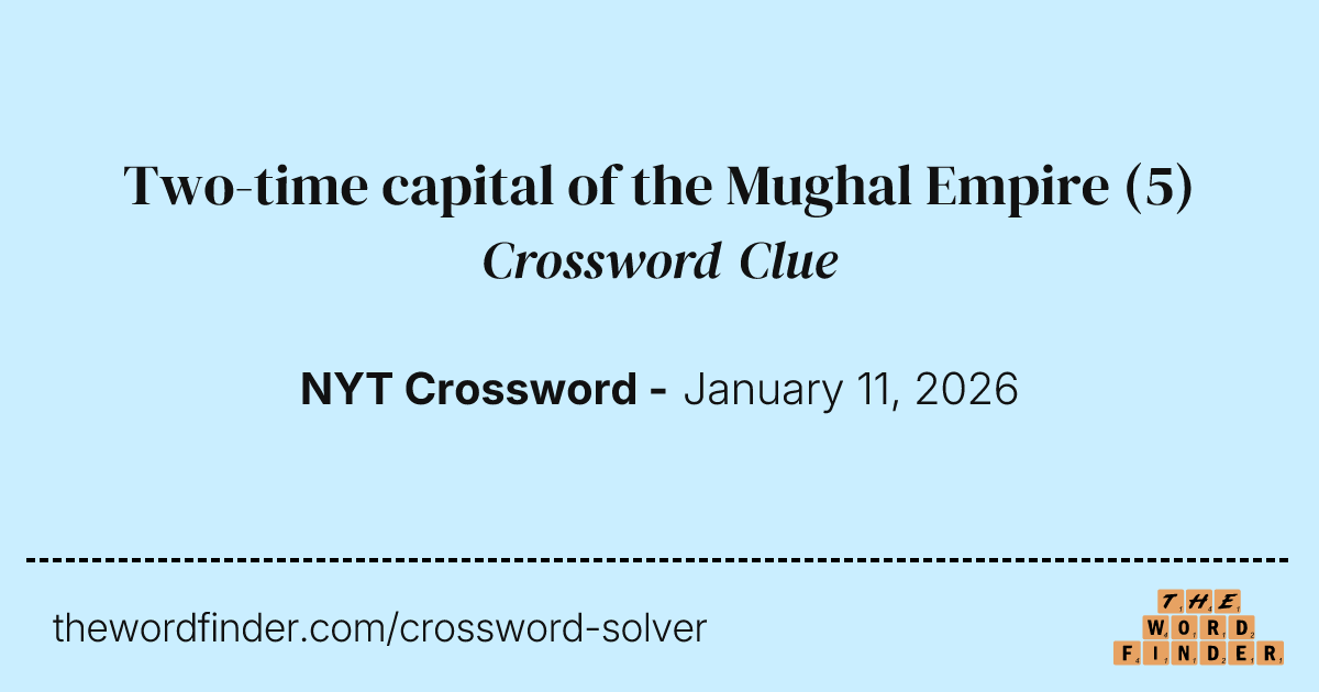 Two-time capital of the Mughal Empire — Crossword Clue