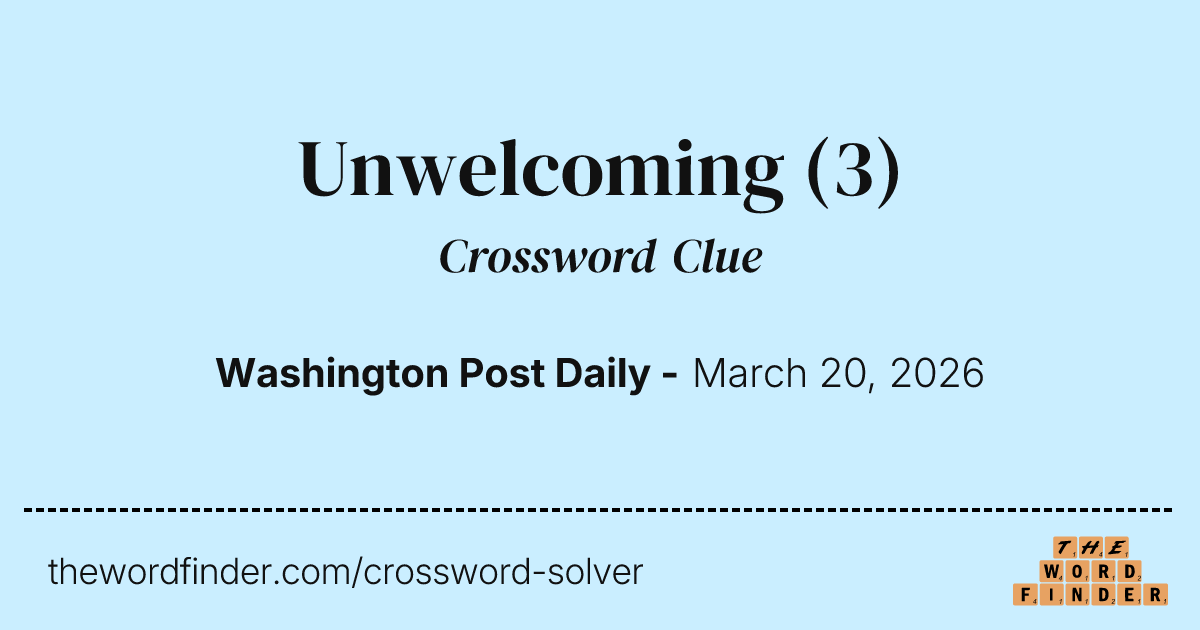 Unwelcoming — Crossword Clue