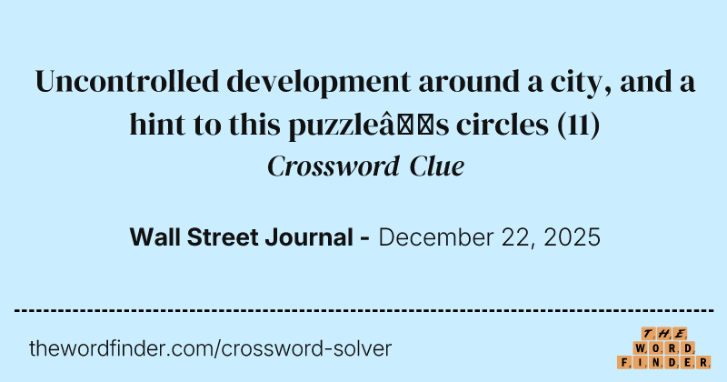 Uncontrolled development around a city, and a hint to this puzzle’s ...