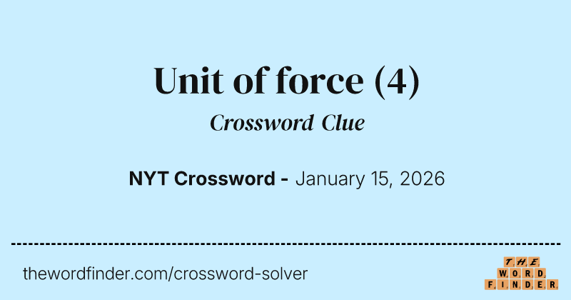 Unit of force — Crossword Clue