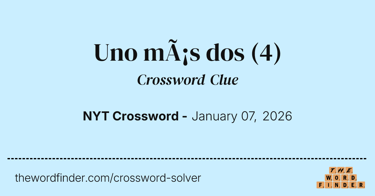 Uno más dos — Crossword Clue