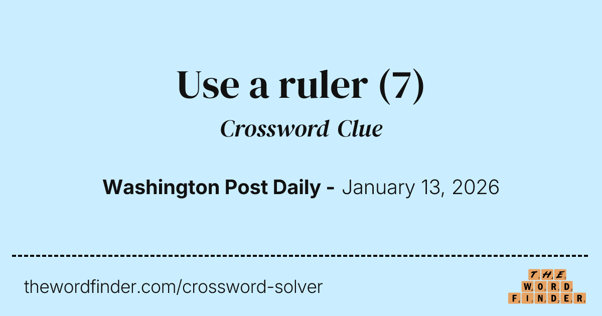 Use a ruler — Crossword Clue