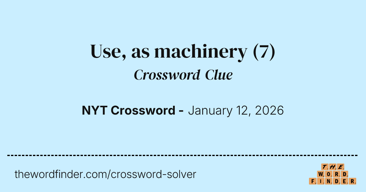 Use, as machinery — Crossword Clue