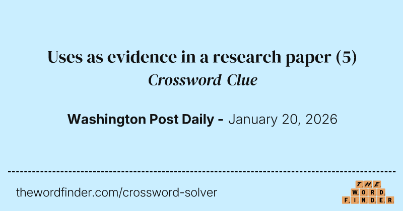 Uses as evidence in a research paper — Crossword Clue
