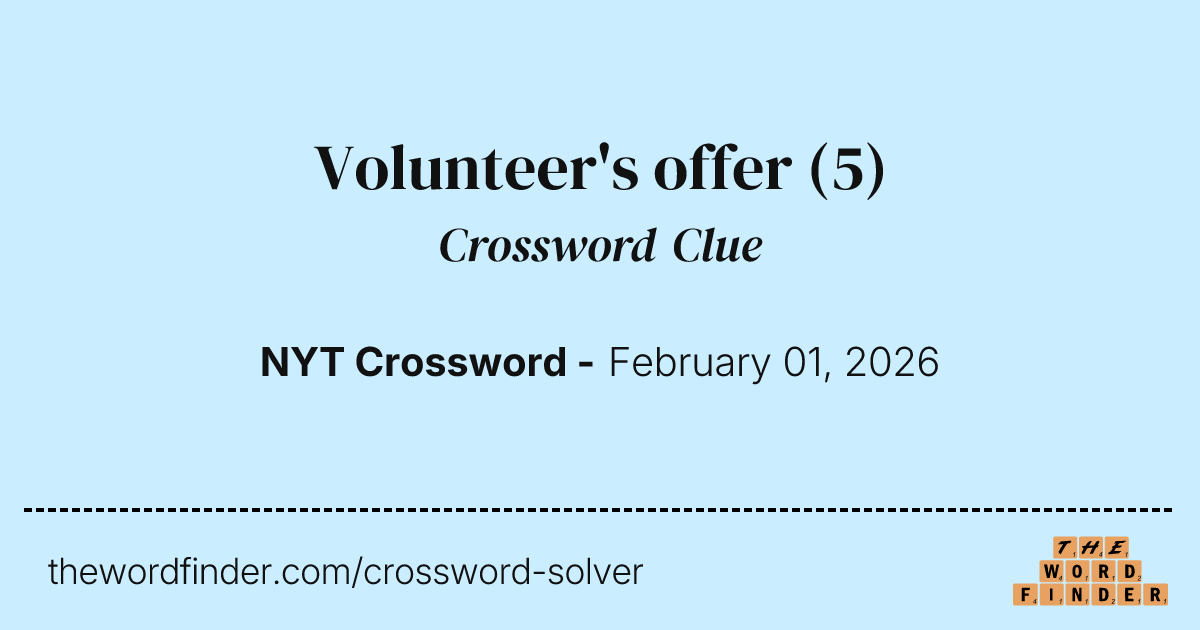 Volunteer's offer — Crossword Clue