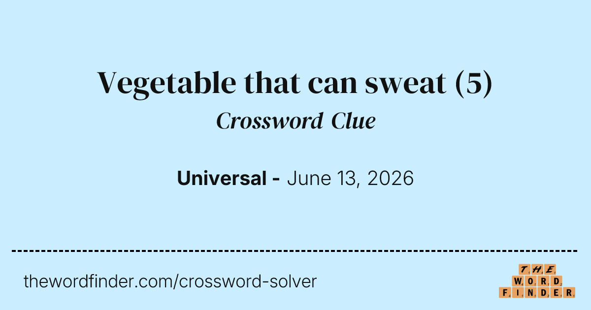 Vegetable that can sweat — Crossword Clue
