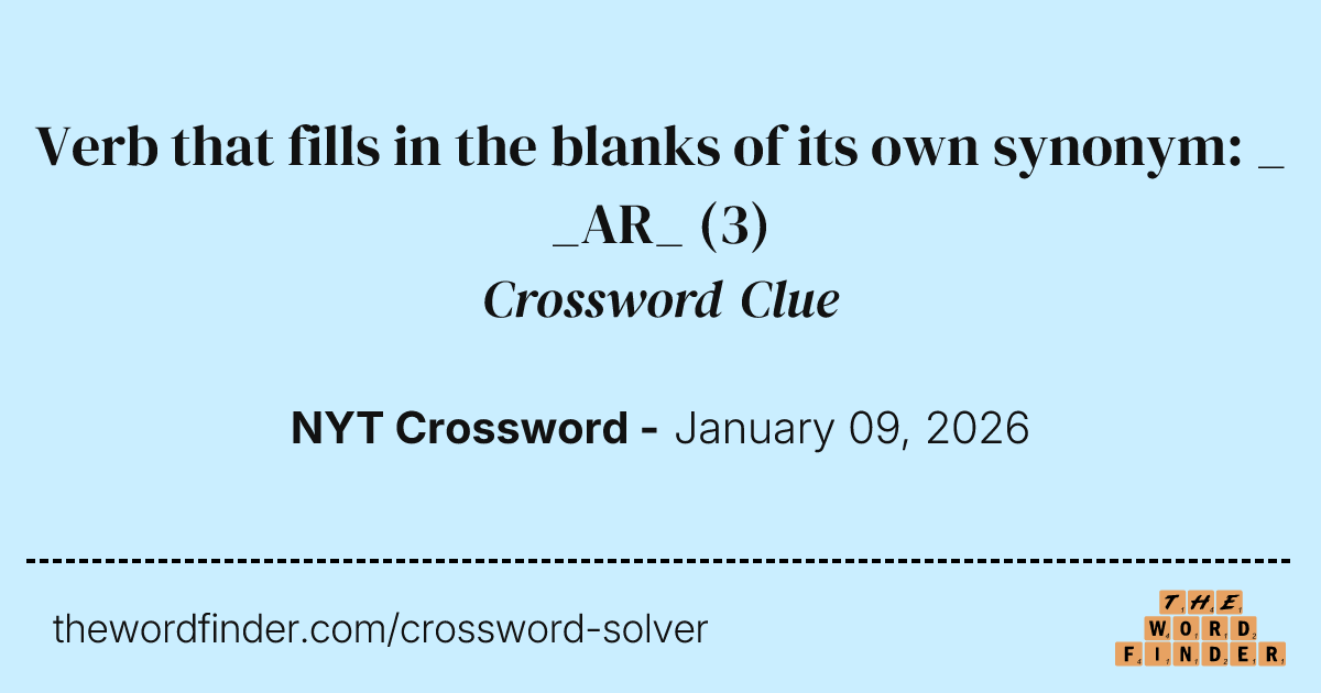 Verb that fills in the blanks of its own synonym: _ _AR_ — Crossword Clue