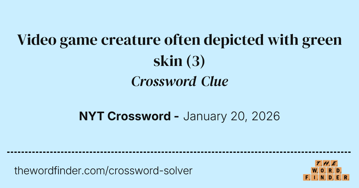 Video game creature often depicted with green skin — Crossword Clue