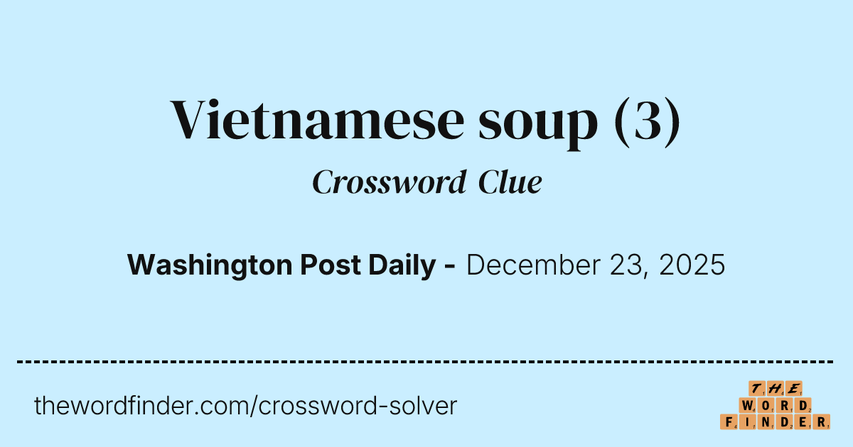 Vietnamese soup — Crossword Clue