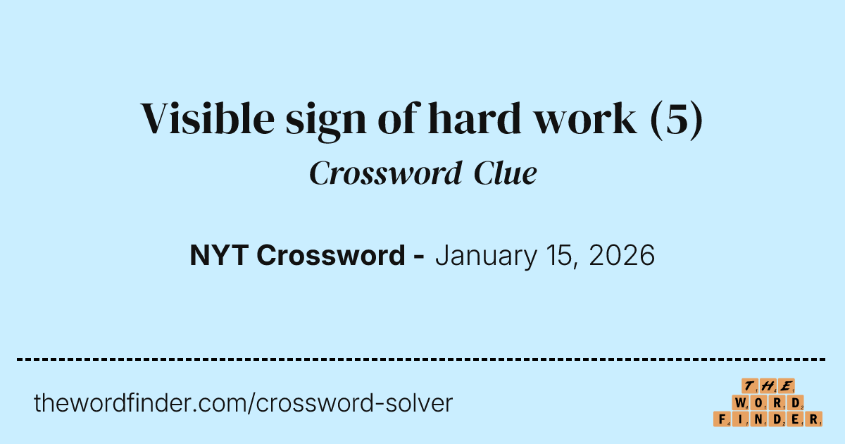 Visible sign of hard work — Crossword Clue