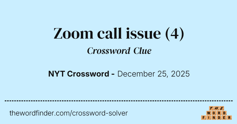 Zoom call issue — Crossword Clue