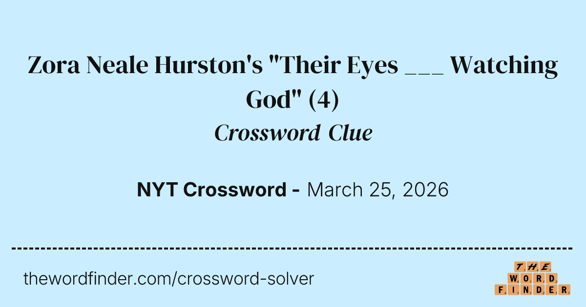 Zora Neale Hurston's "Their Eyes ___ Watching God" — Crossword Clue
