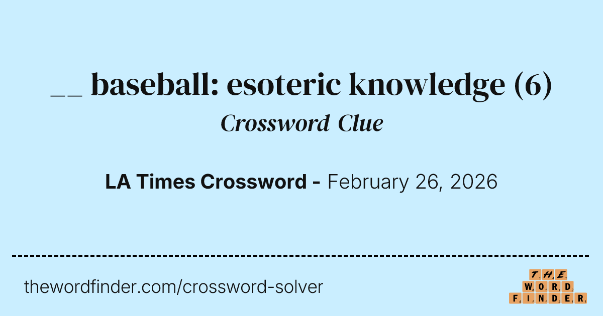 __ baseball: esoteric knowledge — Crossword Clue