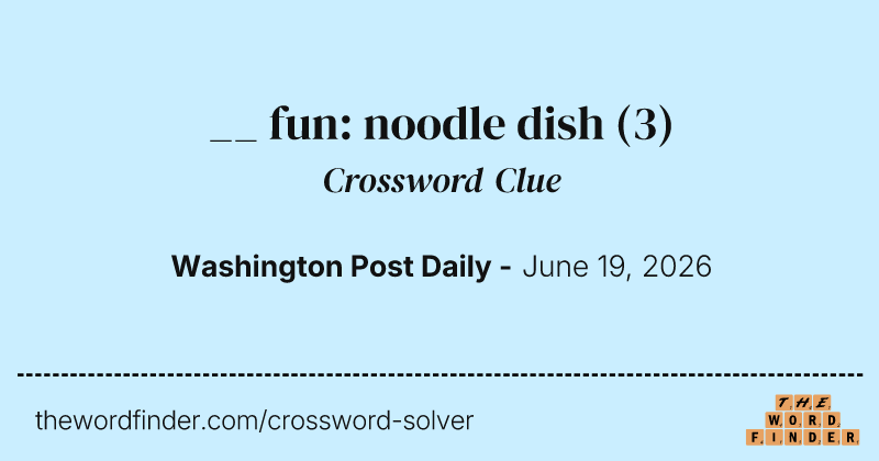 __ fun: noodle dish — Crossword Clue