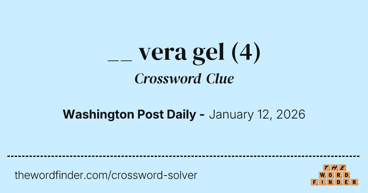 __ vera gel — Crossword Clue