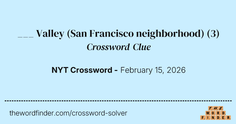 Valley (San Francisco neighborhood) — Crossword Clue