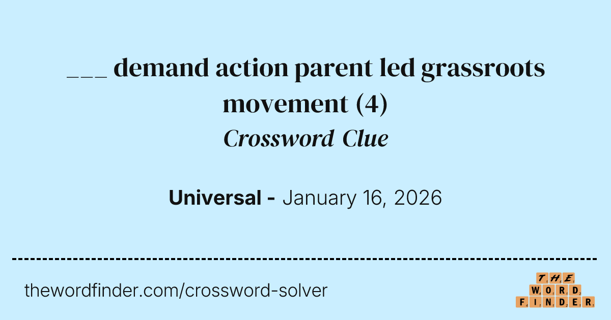 demand action parent led grassroots movement — Crossword Clue