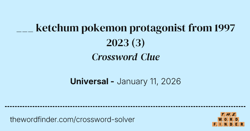 ketchum pokemon protagonist from 1997 2023 — Crossword Clue