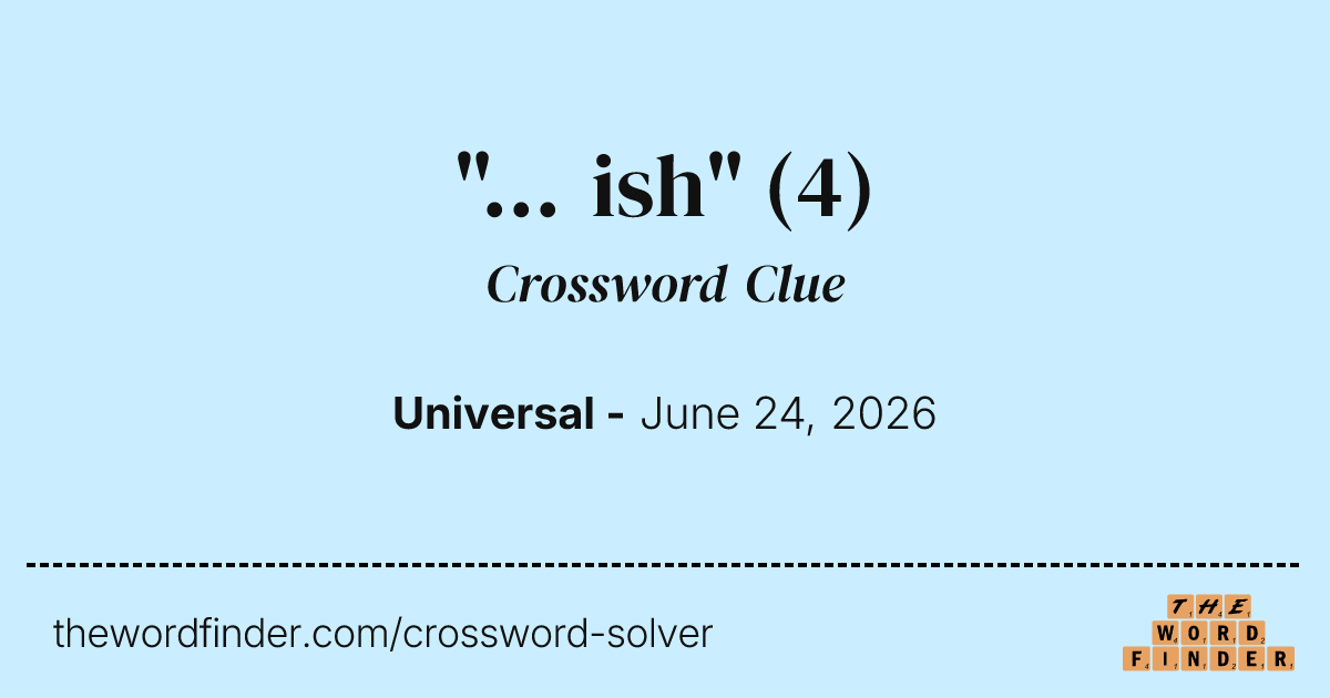 ish" — Crossword Clue