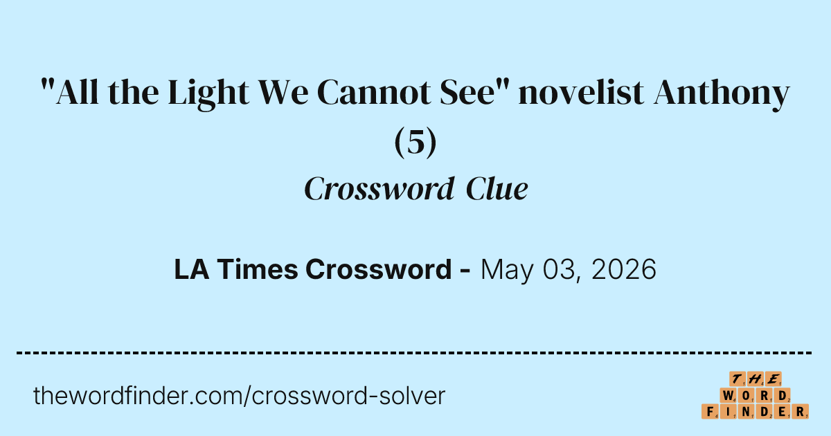 "All the Light We Cannot See" novelist Anthony — Crossword Clue