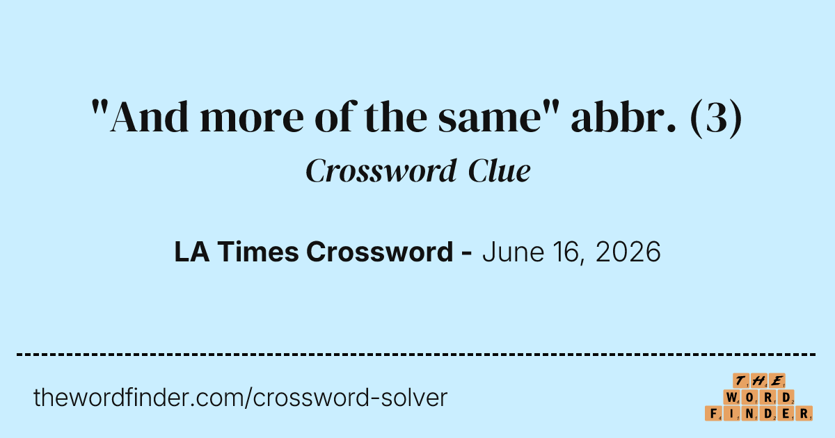 "And more of the same" abbr. — Crossword Clue