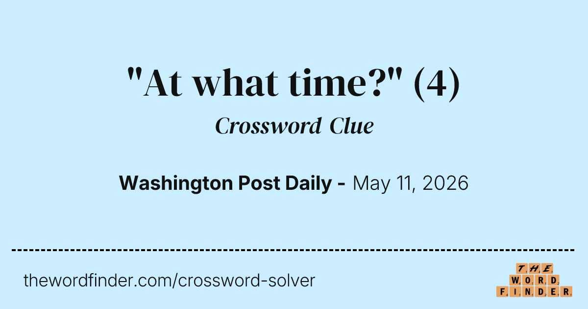 "At what time?" — Crossword Clue