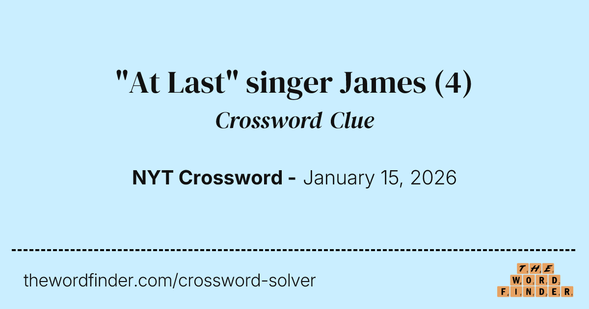 "At Last" singer James — Crossword Clue