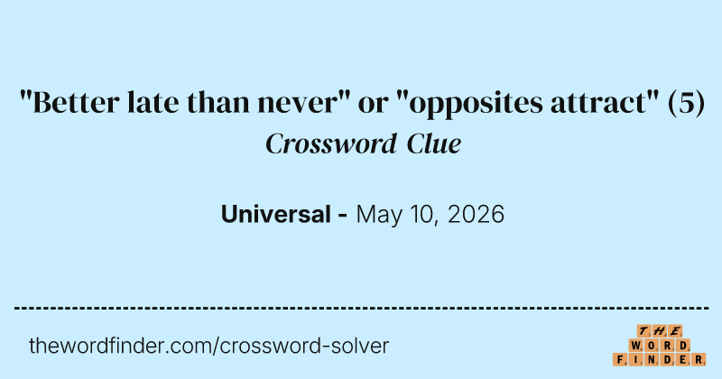 "Better late than never" or "opposites attract" — Crossword Clue