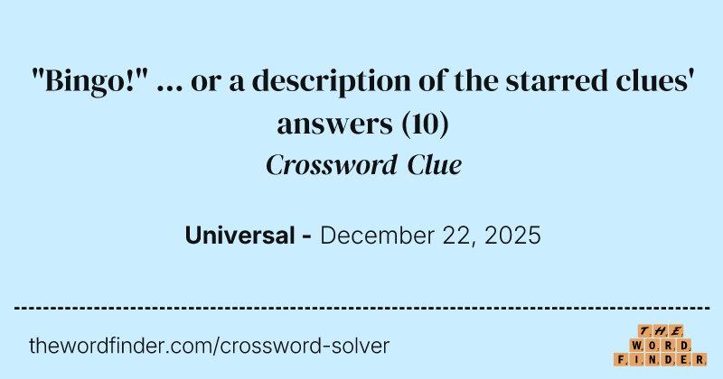"Bingo!" ... or a description of the starred clues' answers — Crossword ...