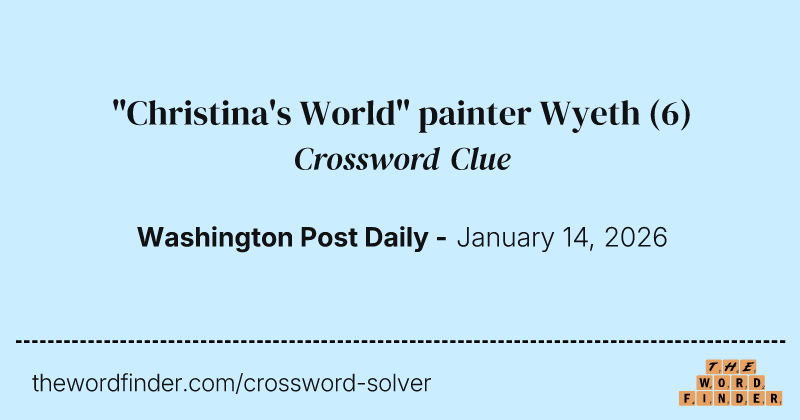 "Christina's World" painter Wyeth — Crossword Clue