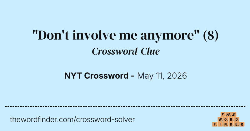 "Don't involve me anymore" — Crossword Clue