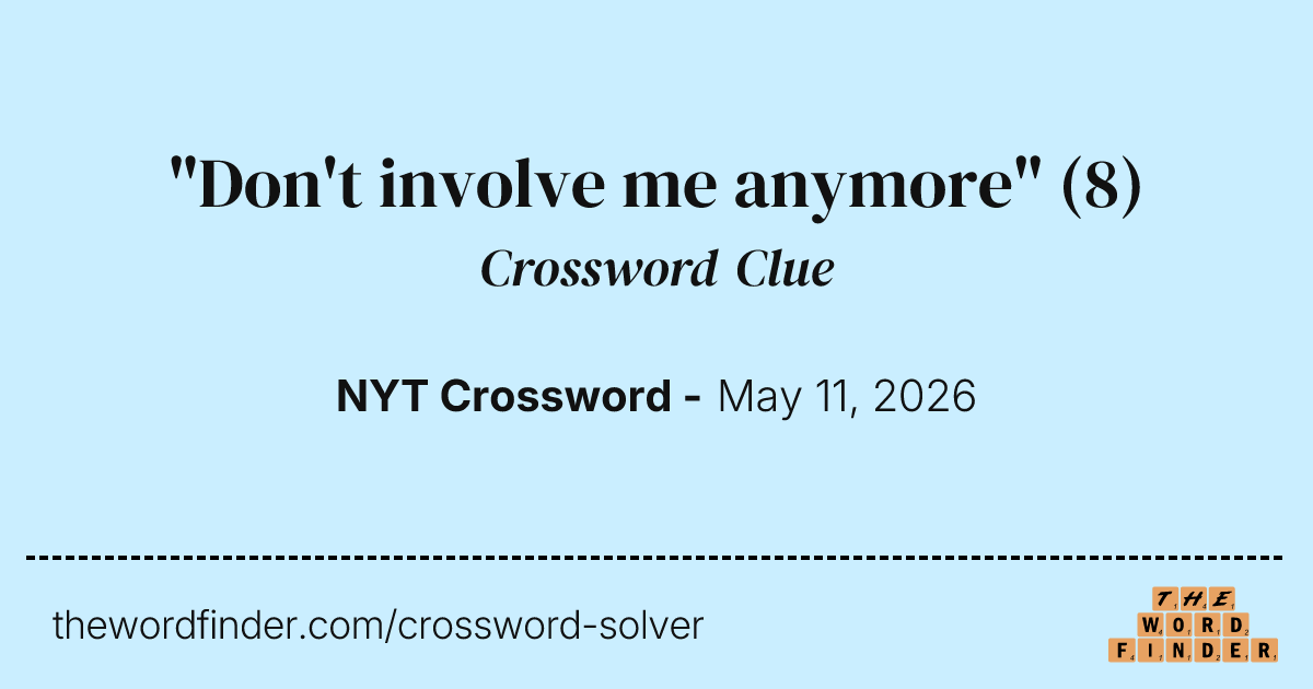 "Don't involve me anymore" — Crossword Clue