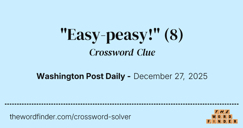 "Easy-peasy!" — Crossword Clue