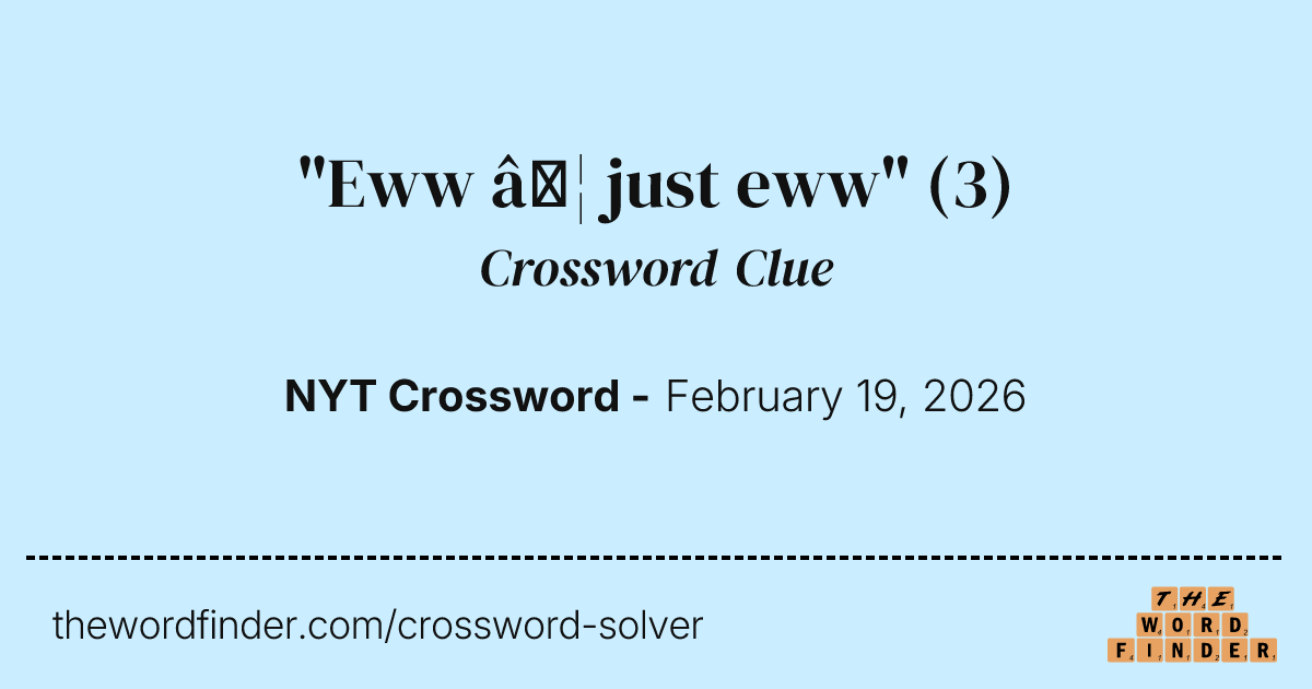 "Eww … just eww" — Crossword Clue