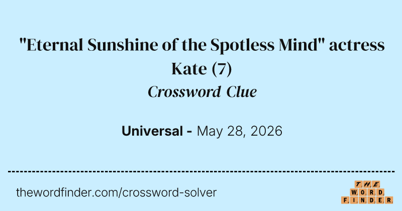 "Eternal Sunshine of the Spotless Mind" actress Kate — Crossword Clue