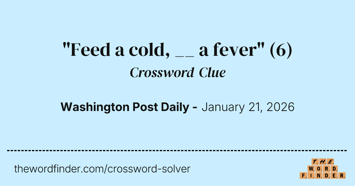 "Feed a cold, __ a fever" — Crossword Clue