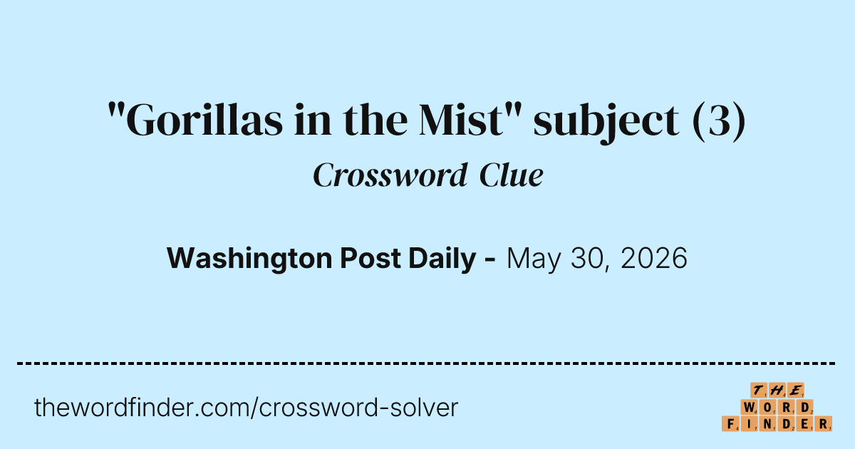 "Gorillas in the Mist" subject — Crossword Clue