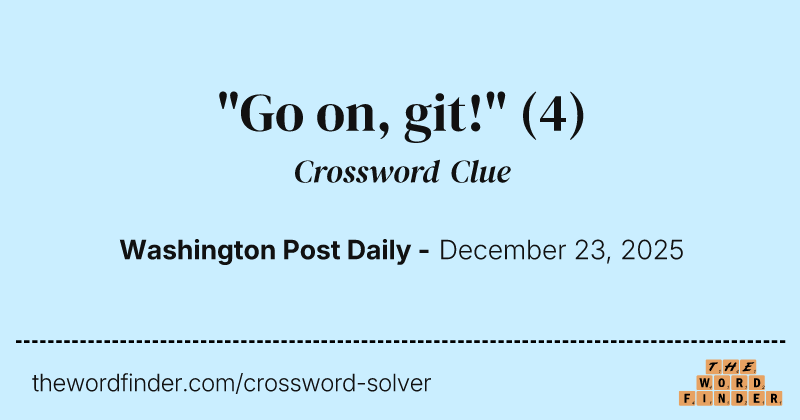 "Go on, git!" — Crossword Clue
