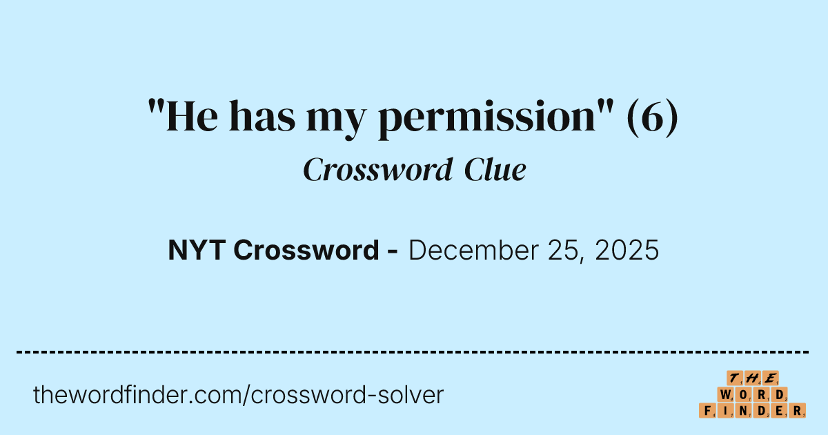 "He has my permission" — Crossword Clue