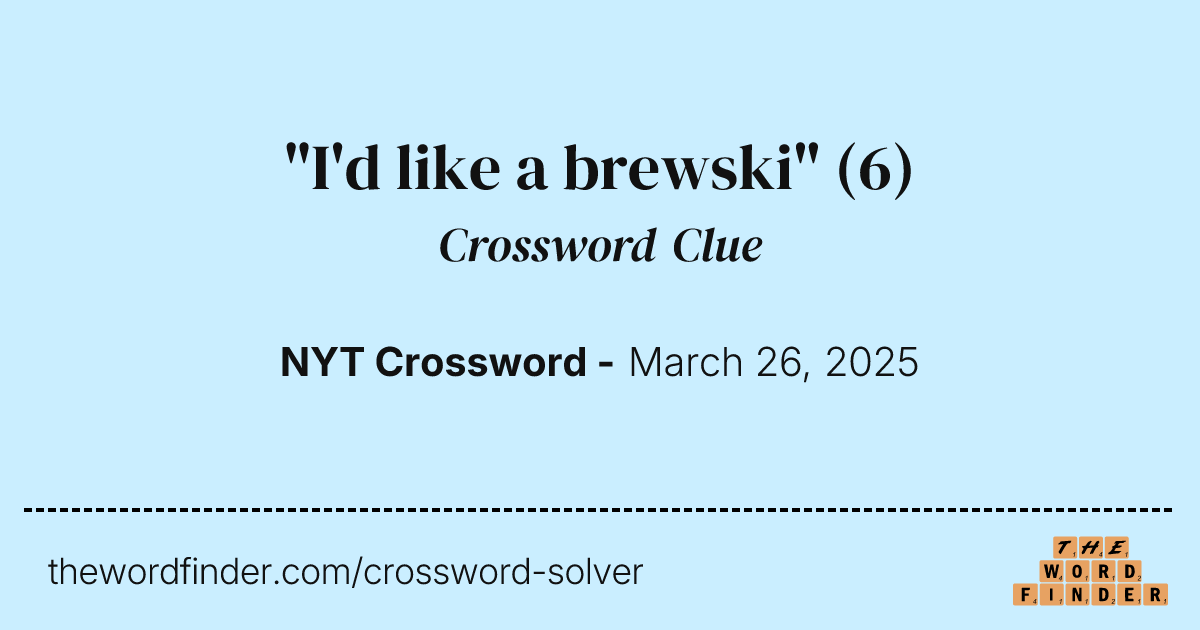 "I'd like a brewski" — Crossword Clue