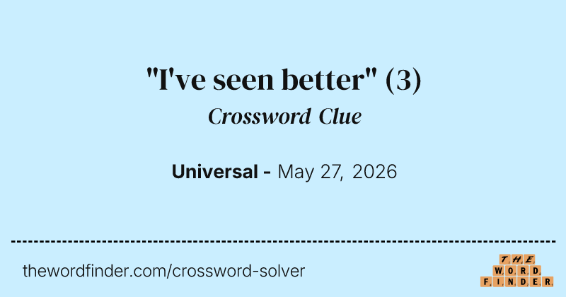 "I've seen better" — Crossword Clue