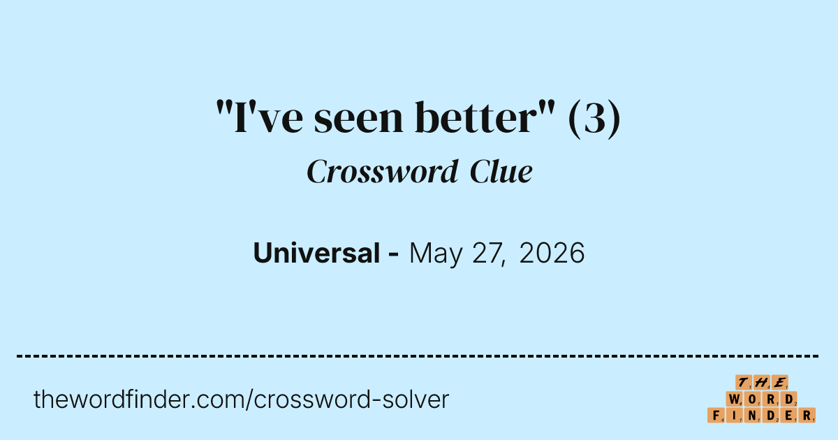 "I've seen better" — Crossword Clue