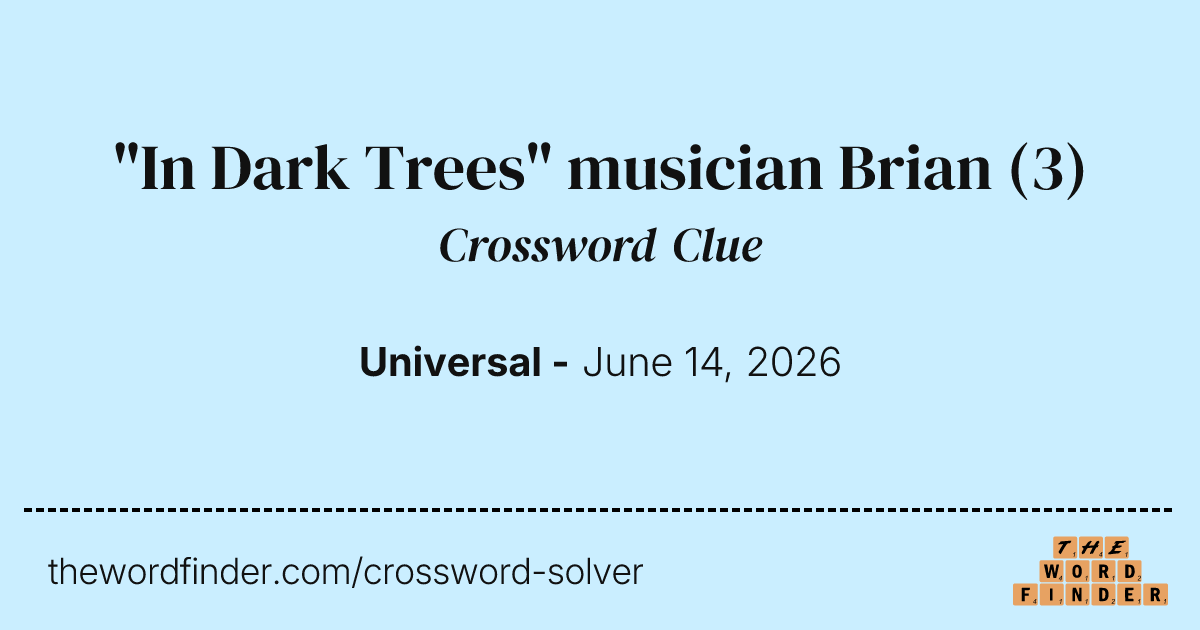 "In Dark Trees" musician Brian — Crossword Clue