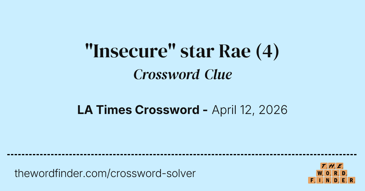 "Insecure" star Rae — Crossword Clue