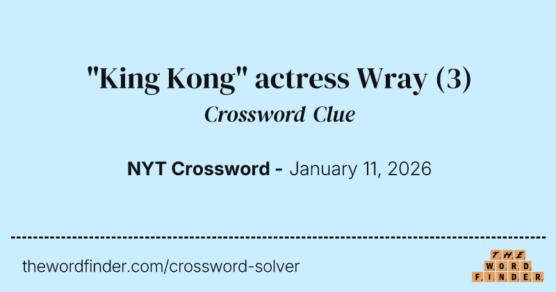 "King Kong" actress Wray — Crossword Clue