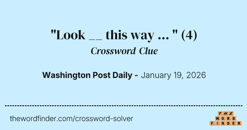 "Look __ this way ... " — Crossword Clue