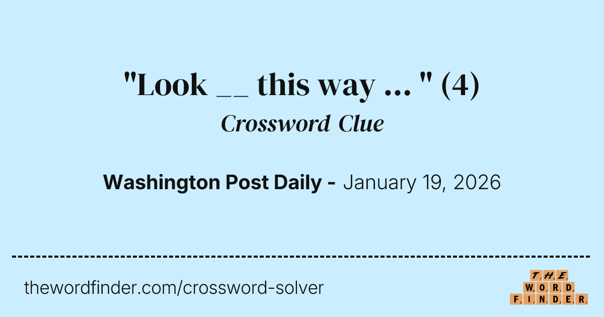 "Look __ this way ... " — Crossword Clue