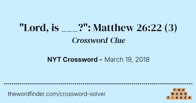 "Lord, is ___?": Matthew 26:22 — Crossword Clue