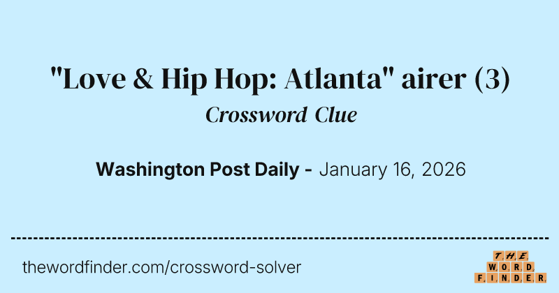 "Love & Hip Hop: Atlanta" airer — Crossword Clue